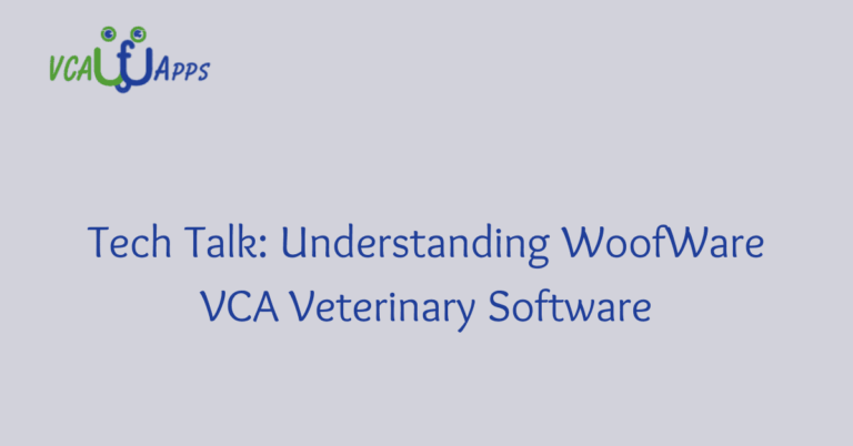 Tech Talk: Understanding WoofWare VCA Veterinary Software